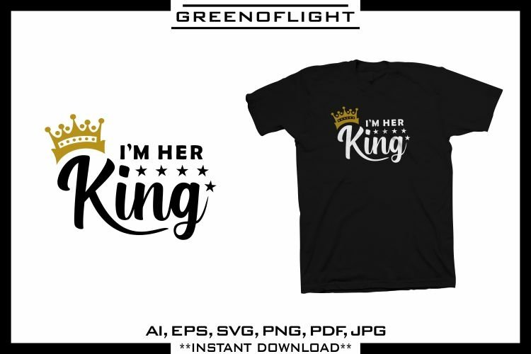 King SVG - I'm Her King - Lettering Quotes Vector Design