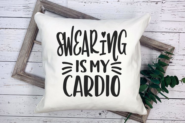 Swearing is my Cardio | Humor | Humor SVG Cut File