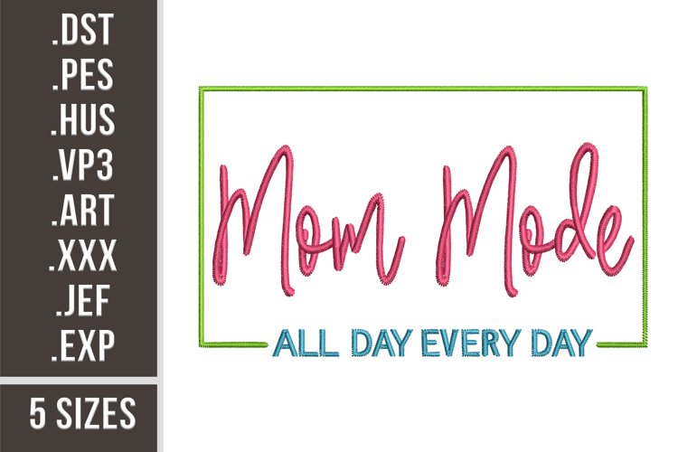 Mom Mode All Day Every Day | Mom Life Embroidery