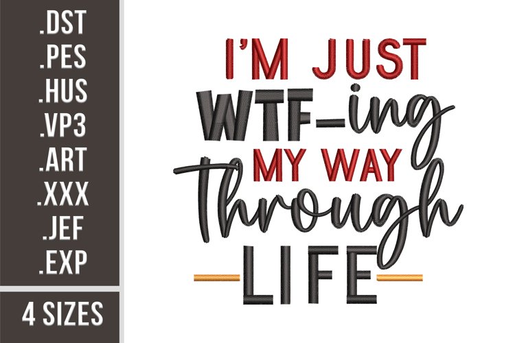 I'm Just WTF-ing My Way Through Life | Funny Embroidery