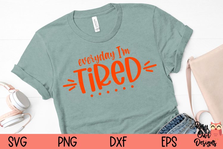 Everyday I'm Tired SVG | Funny | Sarcastic | Tired | Sleepy