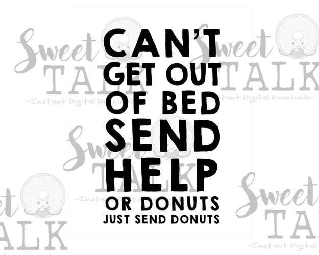 Cant get out of bed,send donuts-Instant digital download