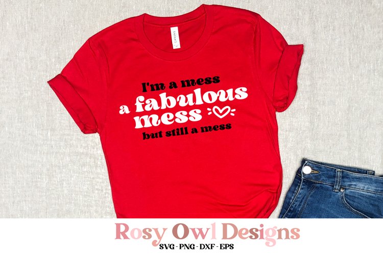 Fabulous Mess SVG, Funny, Sassy, Sarcastic SVG