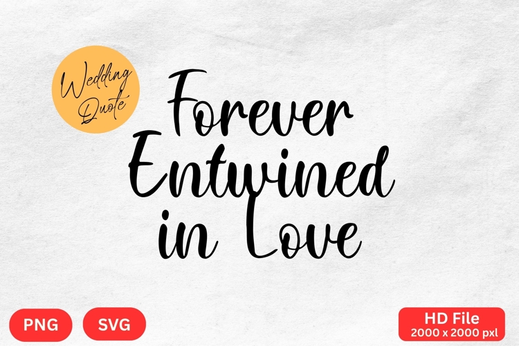 Forever Entwined in Love - Wedding Quote SVG's Cut