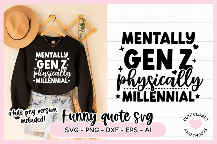 Funny SVG - Mentally Gen Z, Physically Millennial SVG
