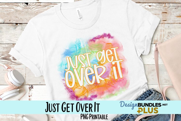 Just Get Over It Sublimation PNG