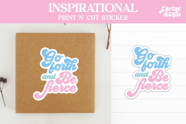 Go Forth and Be Fierce Sticker, Inspirational Stickers