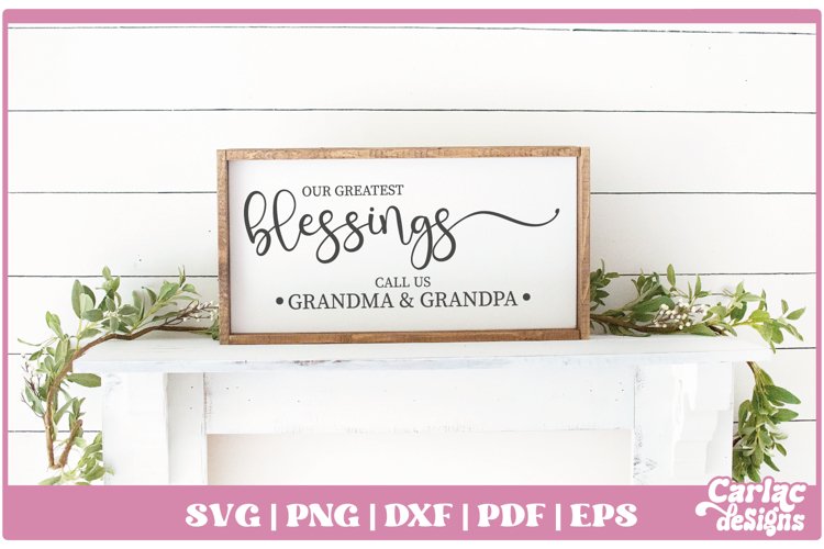 Our Greatest Blessings Call Us Grandma And Grandpa Svg
