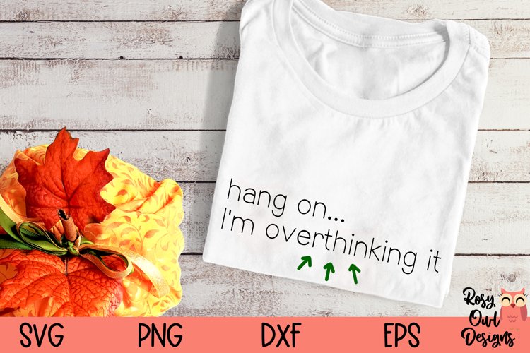 Overthinker SVG | Hang On I'm Overthinking | Funny | Sassy