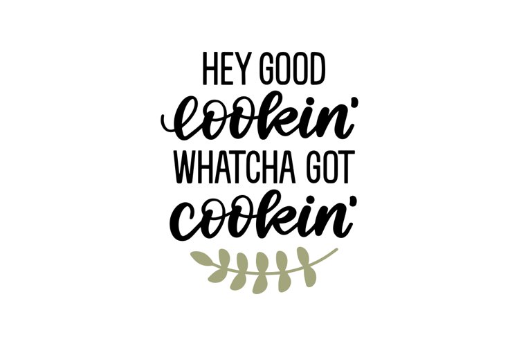 Hey Good Lookin Whatcha Got Cookin SVG Cut File