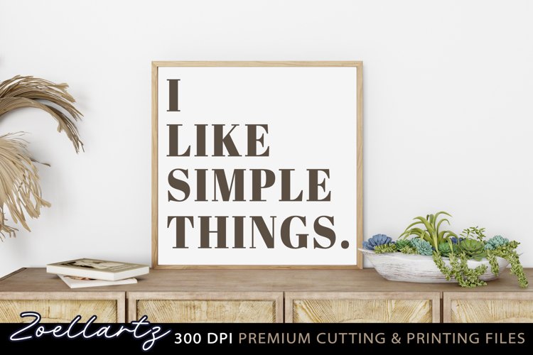 I Like Simple Things Modern Home Decor Sign SVG Cut File