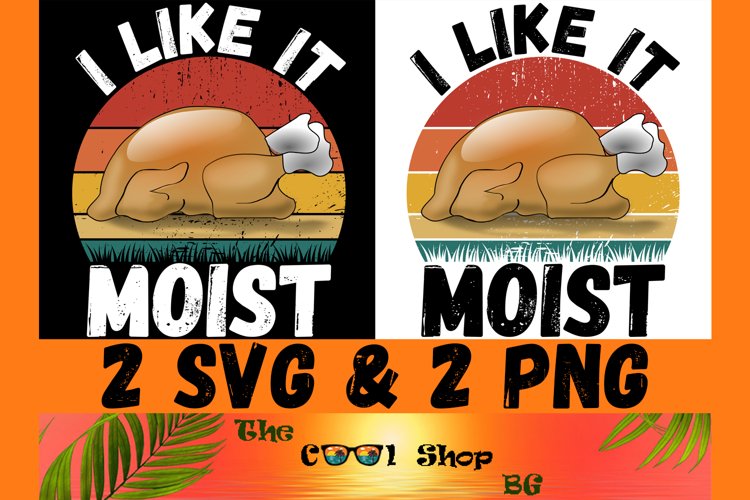 I Like It Moist Funny Thanksgiving Svg Png Digital Download