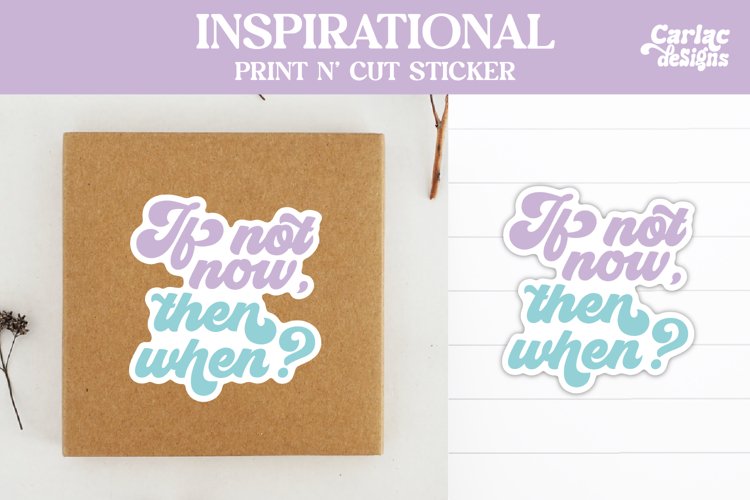 If Not Now Then When Sticker, Inspirational Stickers