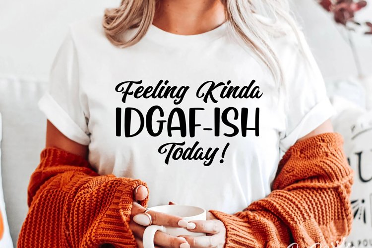 Feeling Kinda IDGAF-ish Today Svg, Idgaf ish Svg, (2334811)