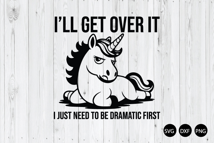 I,LL Get Over It I Just Need To Be Dramatic First SVG