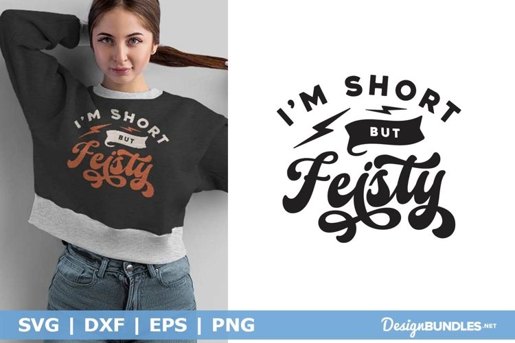 I'm Short But Fiesty SVG | Funny Short Girls Cut File
