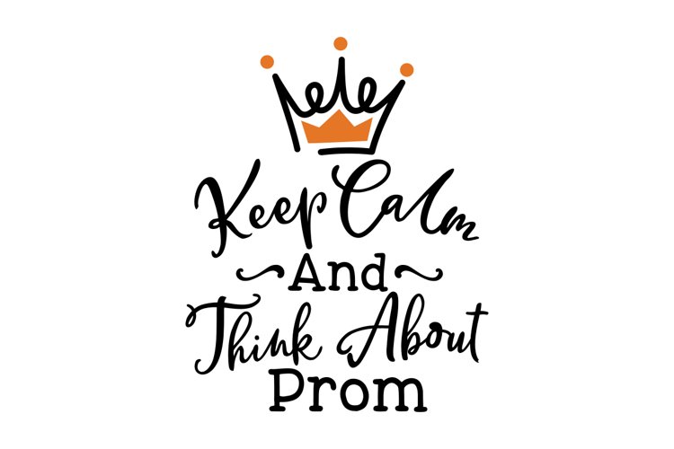 Keep Calm And Think About Prom SVG Cut File (1525006)