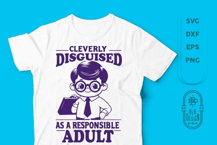 Cleverly Disguised as a Responsible Adult SVG | Funny SVG