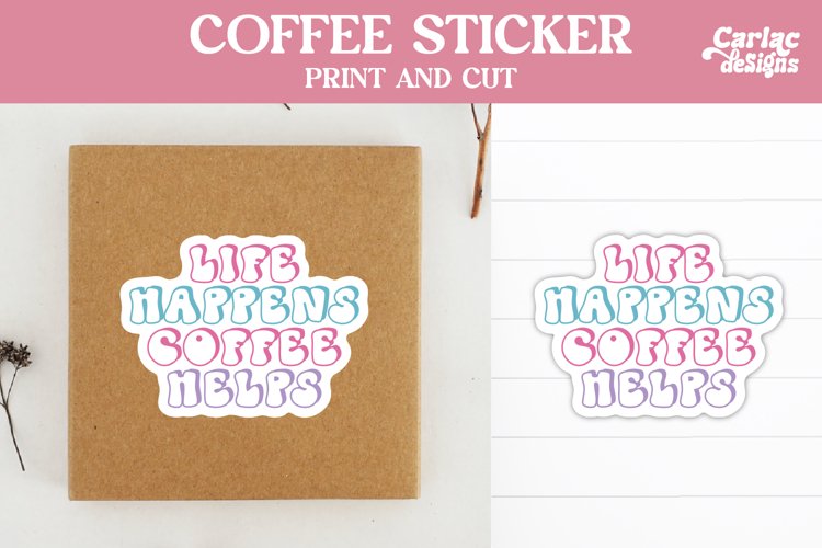 Coffee Stickers, Life Happens Coffee Helps