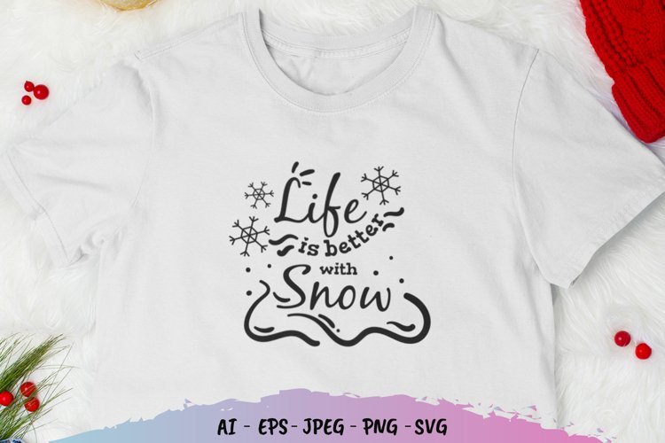 Life is Better with Snow SVG File