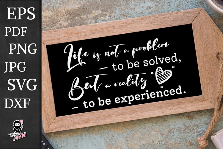 Life is Not A Problem, But a Reality to be Experienced