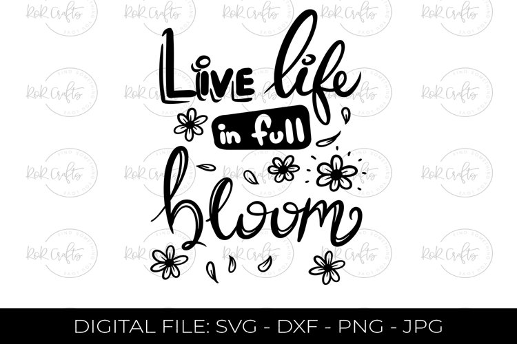 Live Life In Full BLOOM SVG Quote
