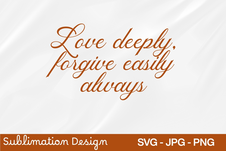 Love deeply, forgive easily always SVG