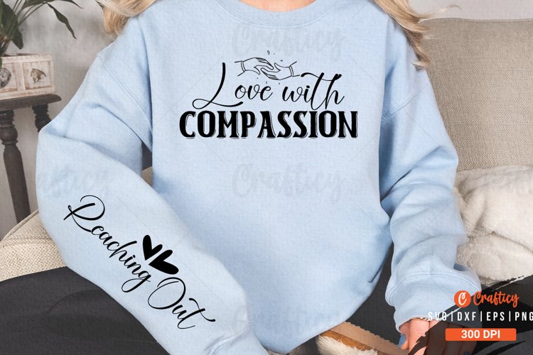 Love with Compassion Sleeve,Empowerment Quote SVG