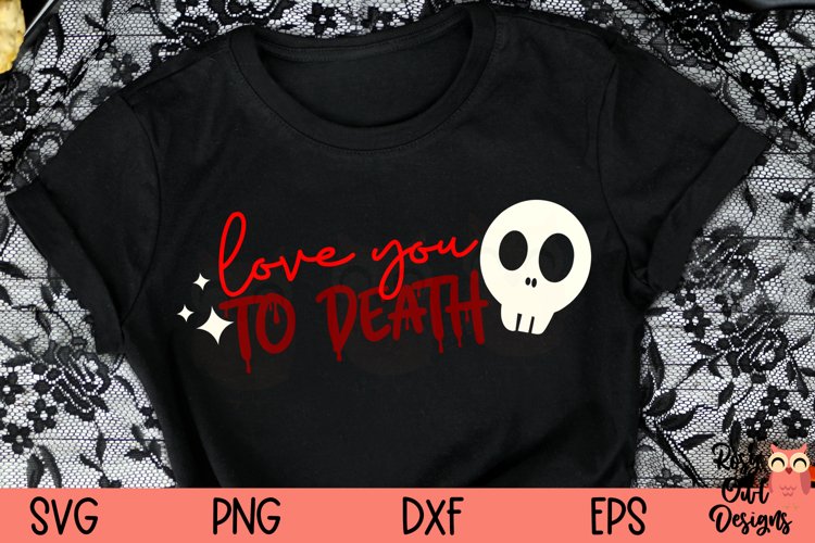 Love You to Death SVG | Halloween | Creepy SVG | Spooky SVG