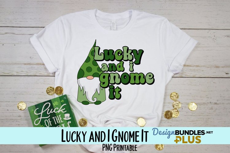 Lucky and I Gnome It Sublimation PNG