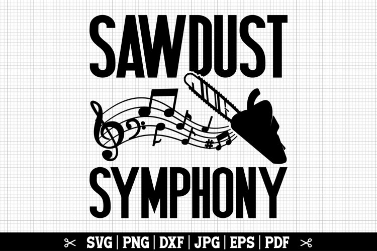Sawdust Symphony SVG, Funny Lumberjack SVG