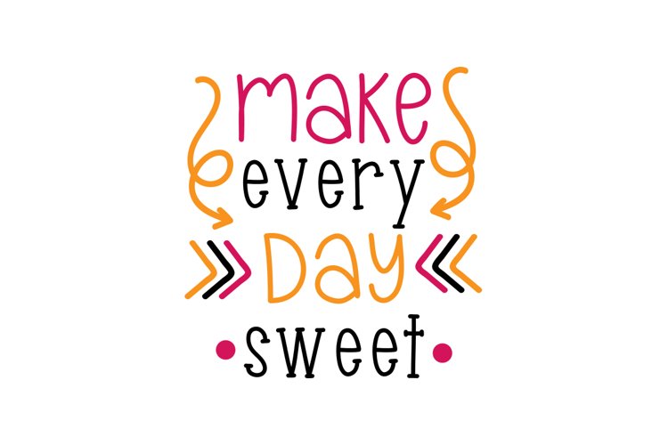 Make Every Day Sweet