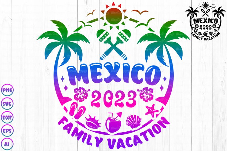 Mexico Family Vacation 2023 Svg, Mexico Family Shirt Svg