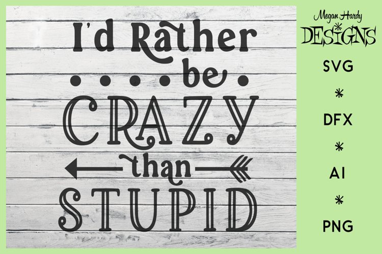 I'd Rather Be Crazy Than Stupid
