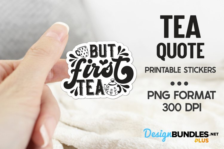But First Tea, Tea Saying Sticker, Tea Quote, Tea Printable