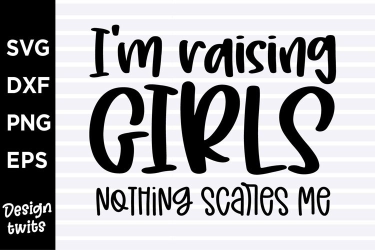 Im raising girls nothing scares me SVG