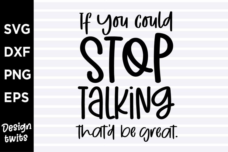 If you could stop talking thatd be great SVG