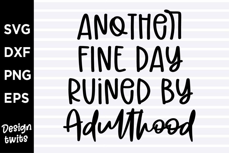 Another fine day ruined by adulthood SVG (1432579)
