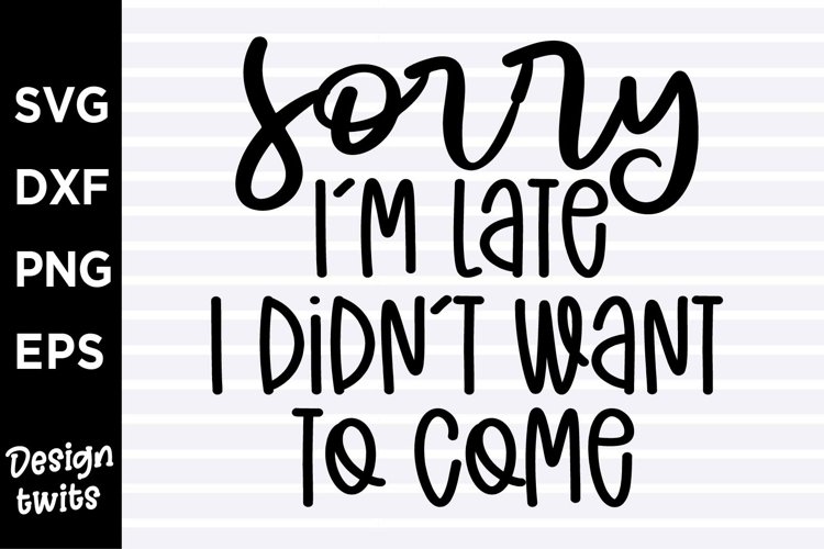 Sorry Im late I didnt want to come SVG (1430115)