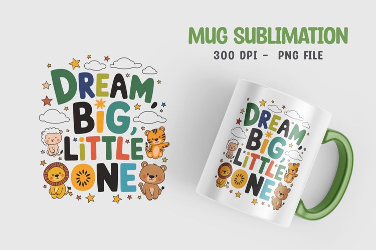 Dream big little one Mug Sublimation Design (4829367)