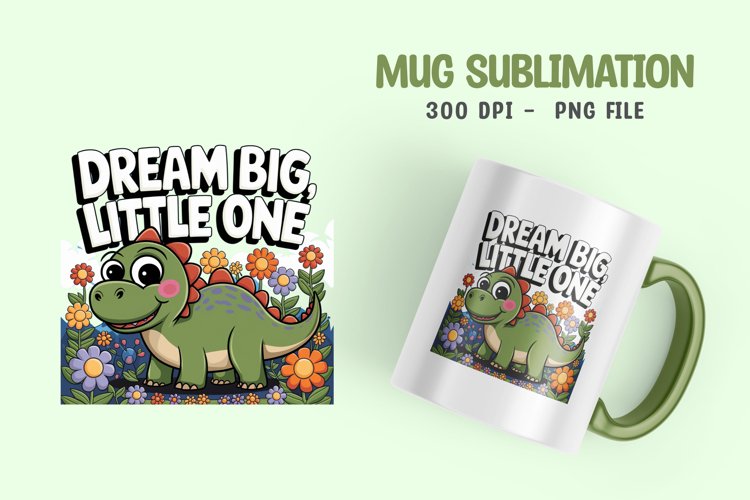 Dream big little one Mug Sublimation Design (4829420)