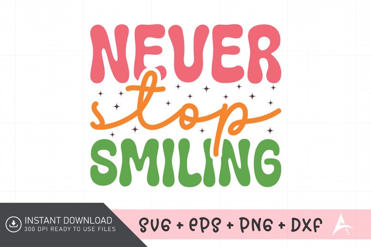 Never stop smiling SVG , Inspirational Quotes SVG