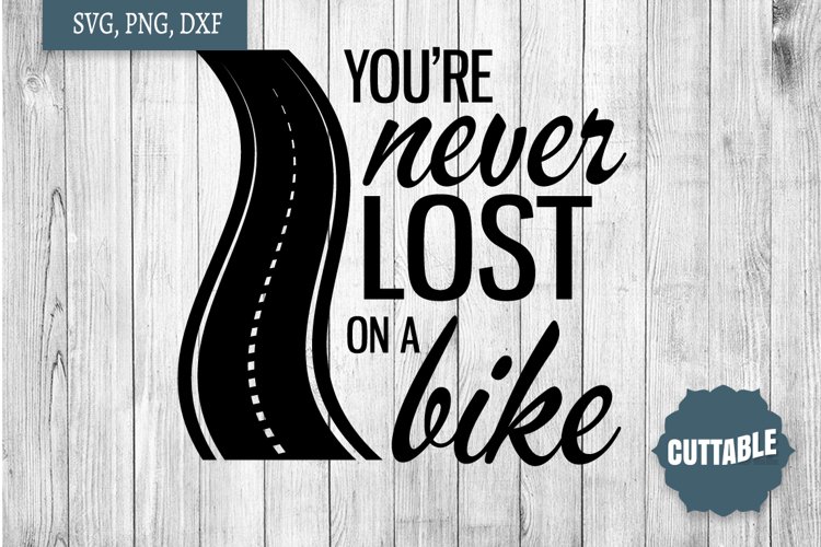 You're never lost on a bike SVG, Motorbike lover cut file