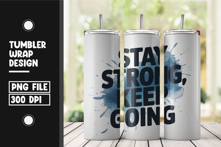 Stay strong keep going tumbler wrap png
