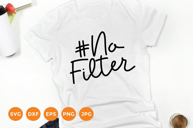 No Filter Svg | Funny Svg Design | Sarcastic T-Shirt