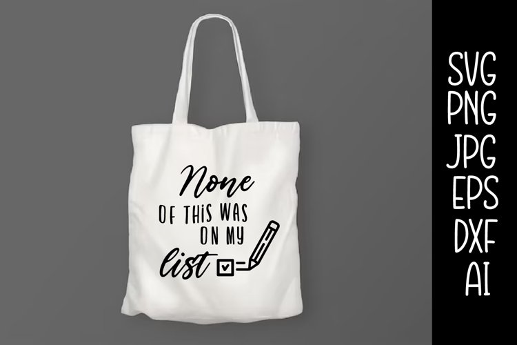 None of this was on my List SVG-Tote Bag Quote SVG