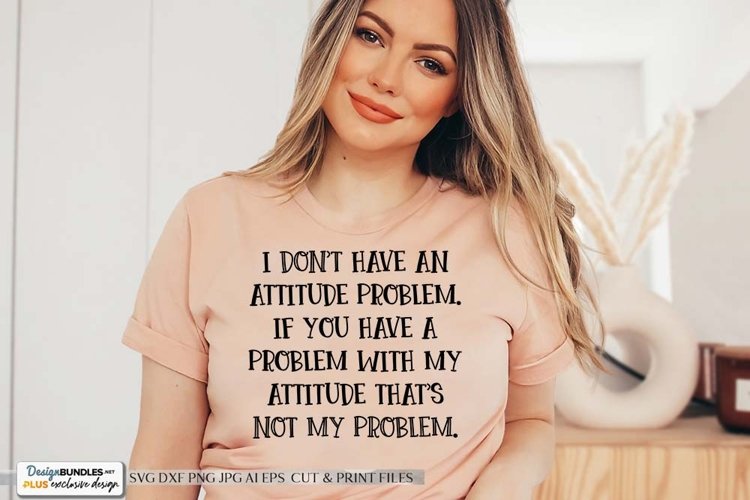 I Don't Have An Attitude Problem SVG | Funny Design