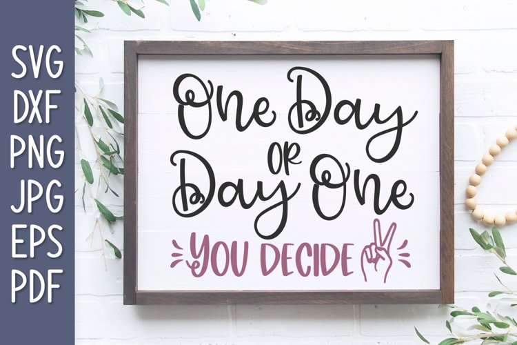 One Day or Day One You Decide SVG