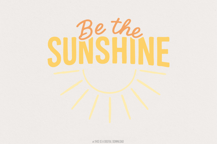 Be The Sunshine PNG, Motivational Quote Digital Download,