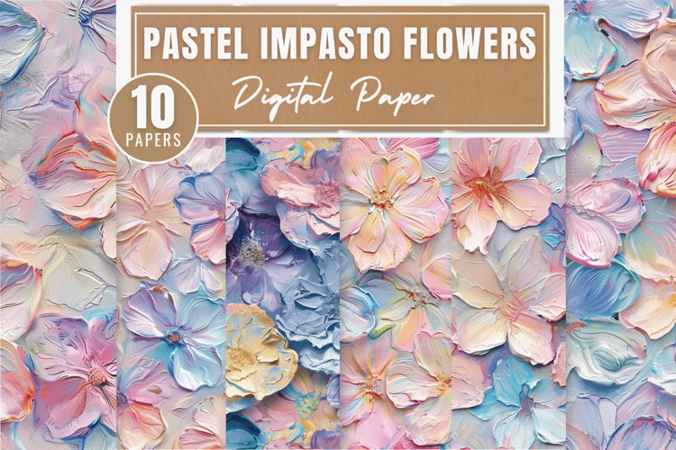 Pastel Impasto Flowers Digital Paper Bundle